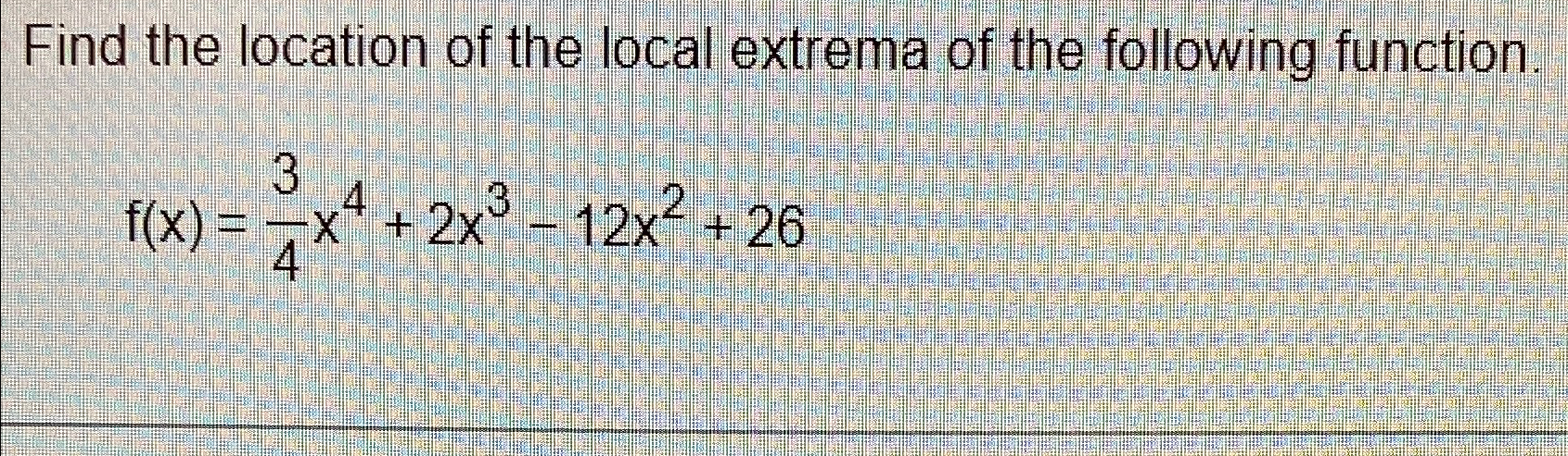 Solved Find the location of the local extrema of the | Chegg.com