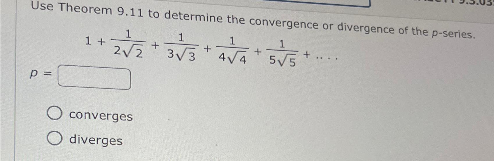 Solved Use Theorem 9.11 ﻿to determine the convergence or | Chegg.com