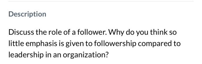 Solved Description Discuss the role of a follower. Why do | Chegg.com