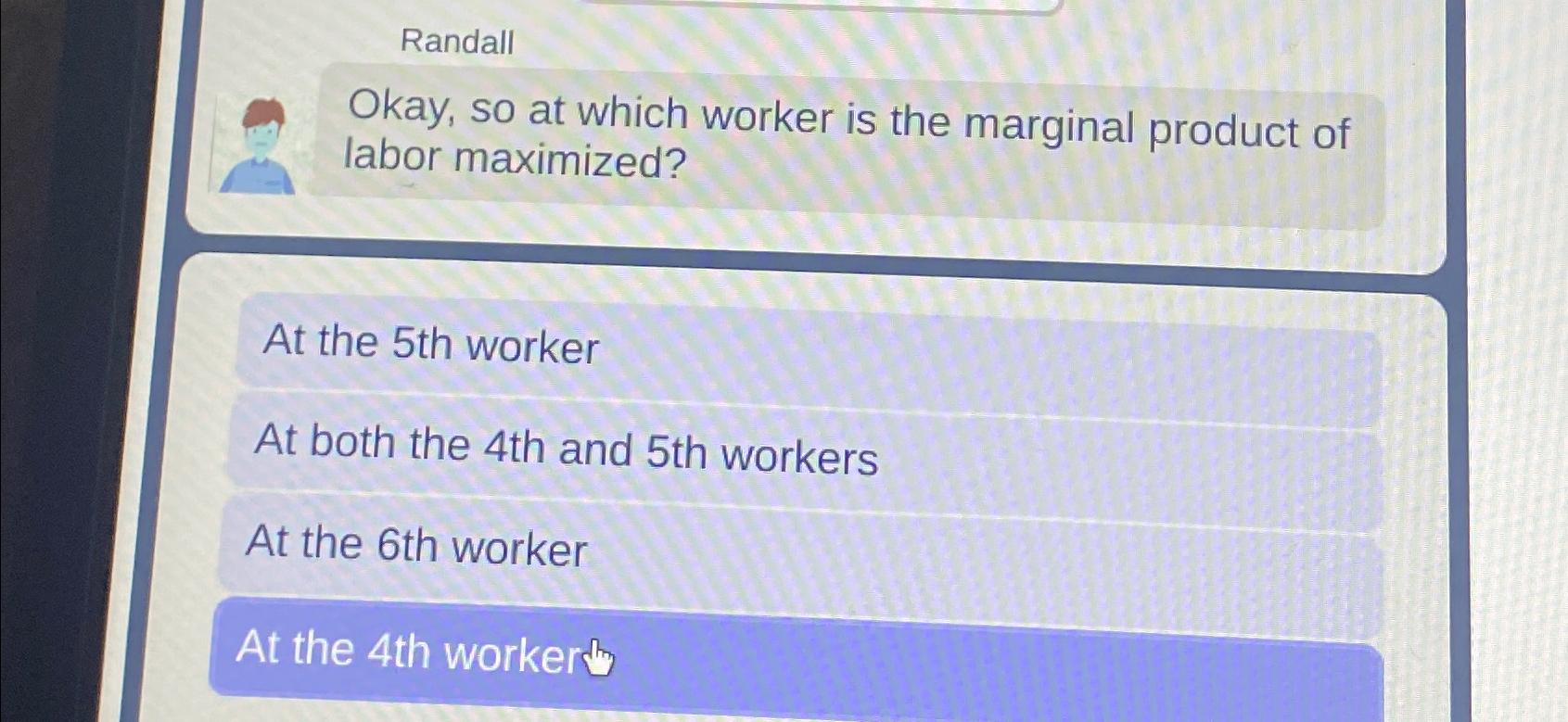 Solved RandallOkay, so at which worker is the marginal | Chegg.com