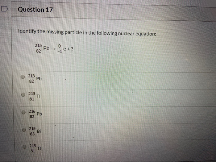 Solved Question 17 Identify the missing particle in the | Chegg.com