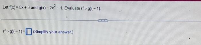 Solved Let f(x)=5x+3 and g(x)=2x2−1. Evaluate (f∘g)(−1) | Chegg.com