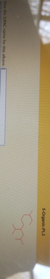 Solved 5-Organic-PL3 Give the IUPAC name for this alkane. | Chegg.com