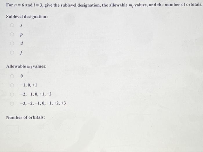 Solved For n=6 and l=3, give the sublevel designation, the | Chegg.com