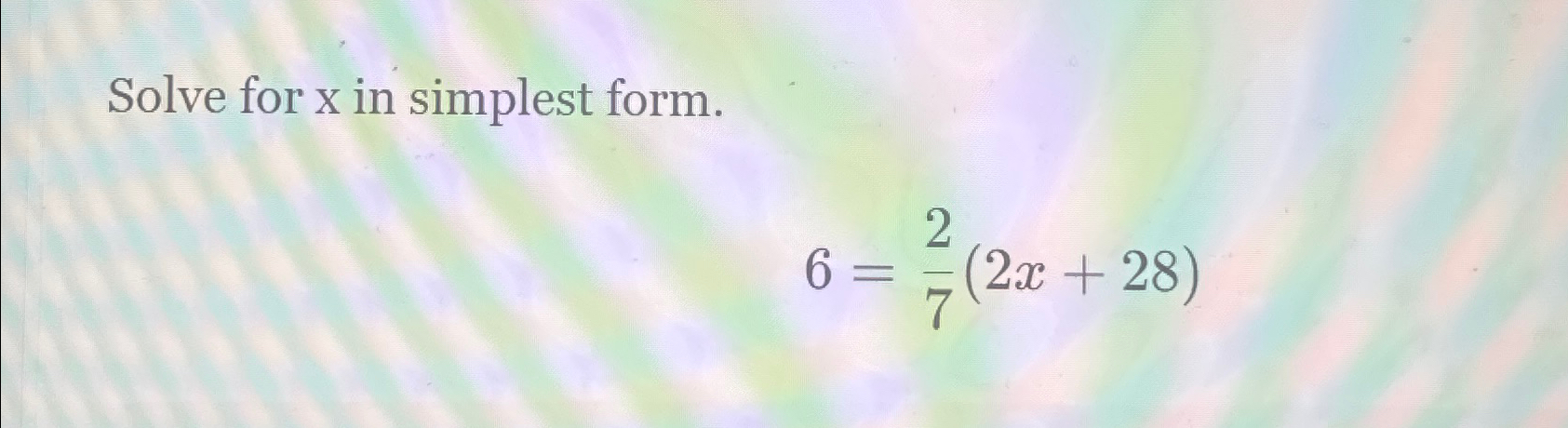 Solved Solve for x ﻿in simplest form.6=27(2x+28) | Chegg.com