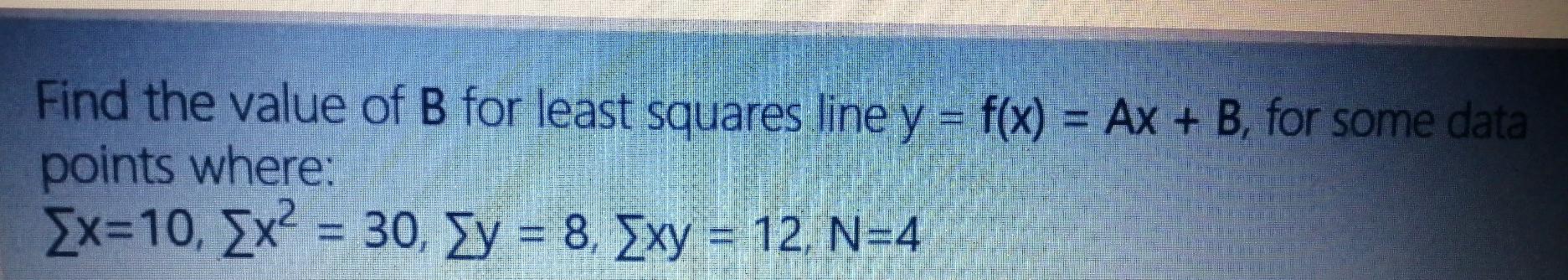 Solved Find the value of B for least squares line y = f(x) = | Chegg.com