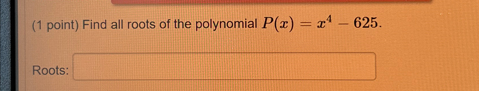 Solved (1 ﻿point) ﻿Find all roots of the polynomial | Chegg.com