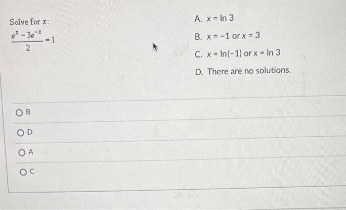 Solved Solve for x : A. x=ln3 2ex−3e−x=1 B. x=−1 or x=3 C. | Chegg.com