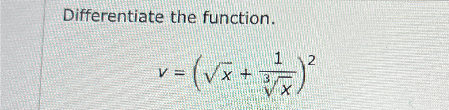 Solved Differentiate the function.v=(x2+1x3)2 | Chegg.com