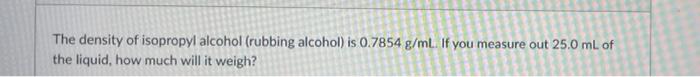 Solved The density of isopropyl alcohol (rubbing alcohol) is | Chegg.com