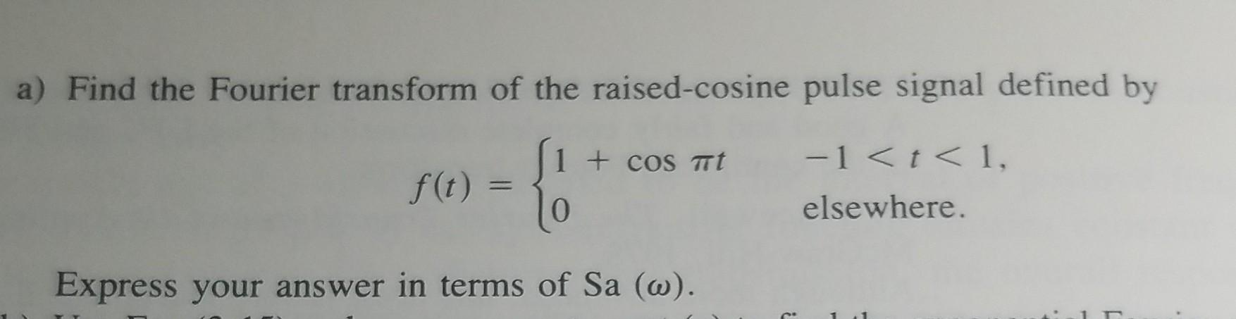 Solved a) Find the Fourier transform of the raised-cosine | Chegg.com
