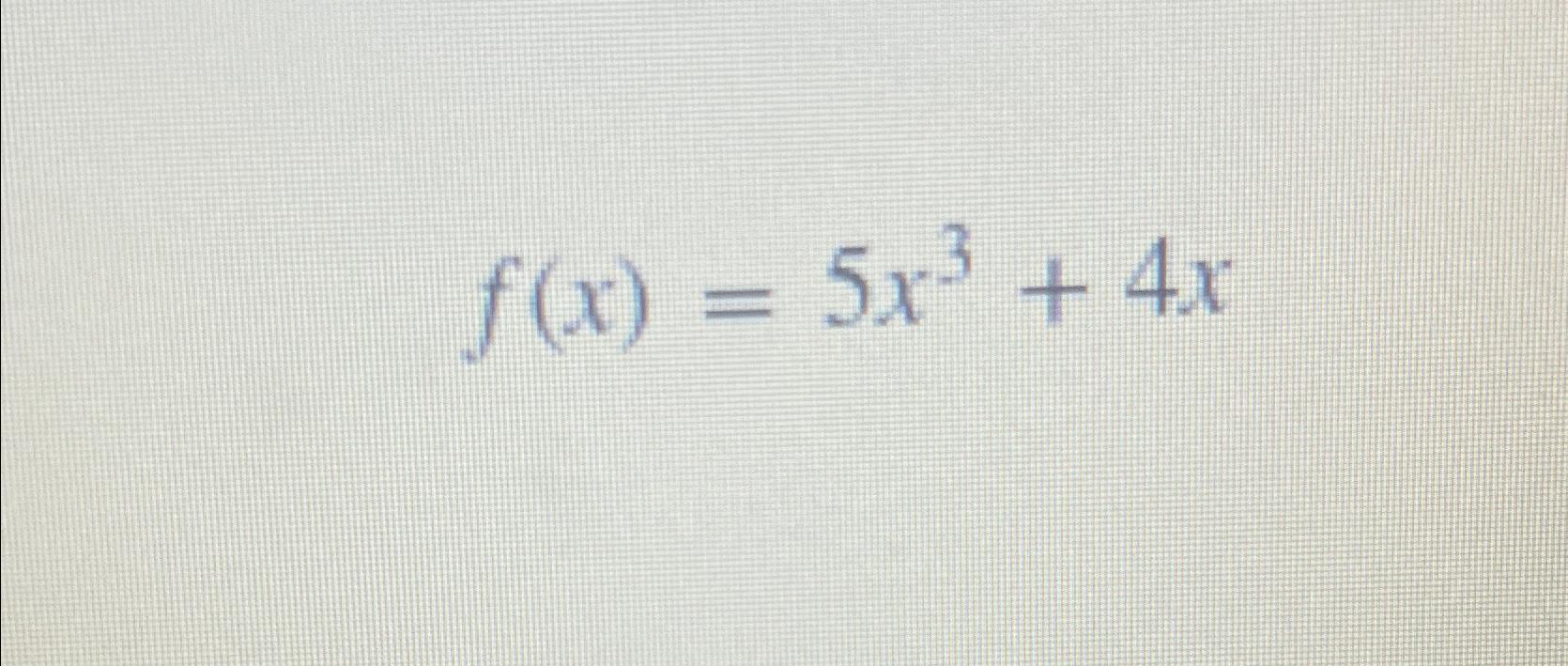 Solved f(x)=5x3+4x | Chegg.com