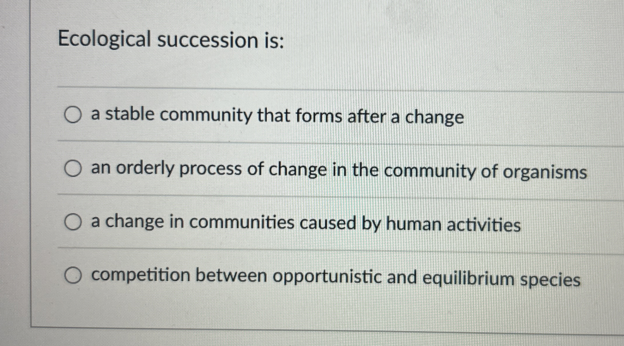 Solved Ecological succession is:a stable community that | Chegg.com