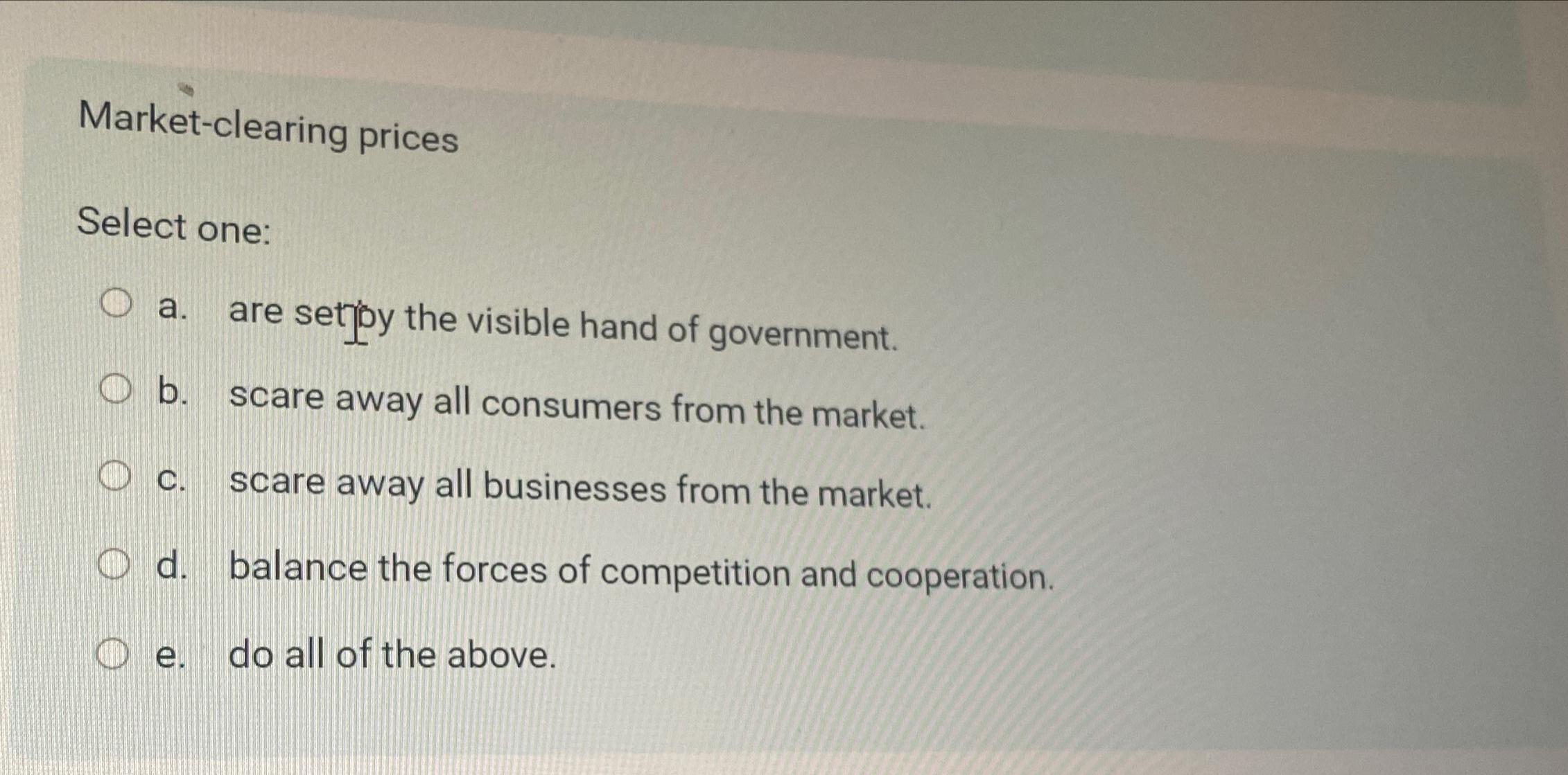 Solved Market-clearing pricesSelect one:a. ﻿are settioy the | Chegg.com