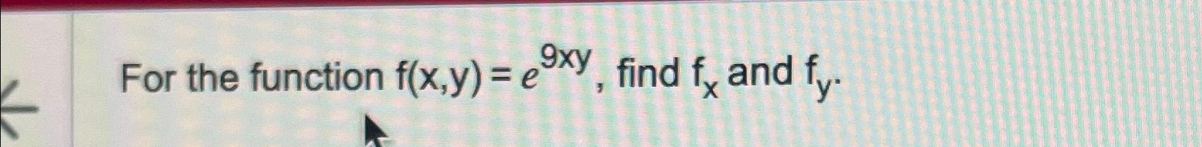 Solved For the function f(x,y)=e9xy, ﻿find fx ﻿and fy. | Chegg.com