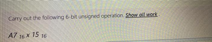 Solved Use 7-bit signed binary representation to perform the | Chegg.com