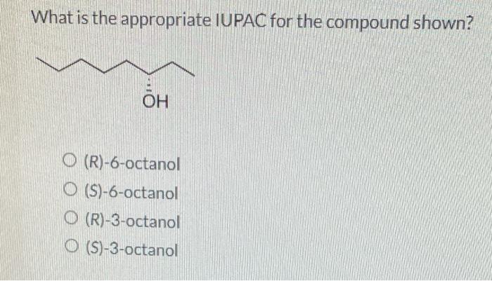 Solved What is the appropriate IUPAC for the compound shown? | Chegg.com