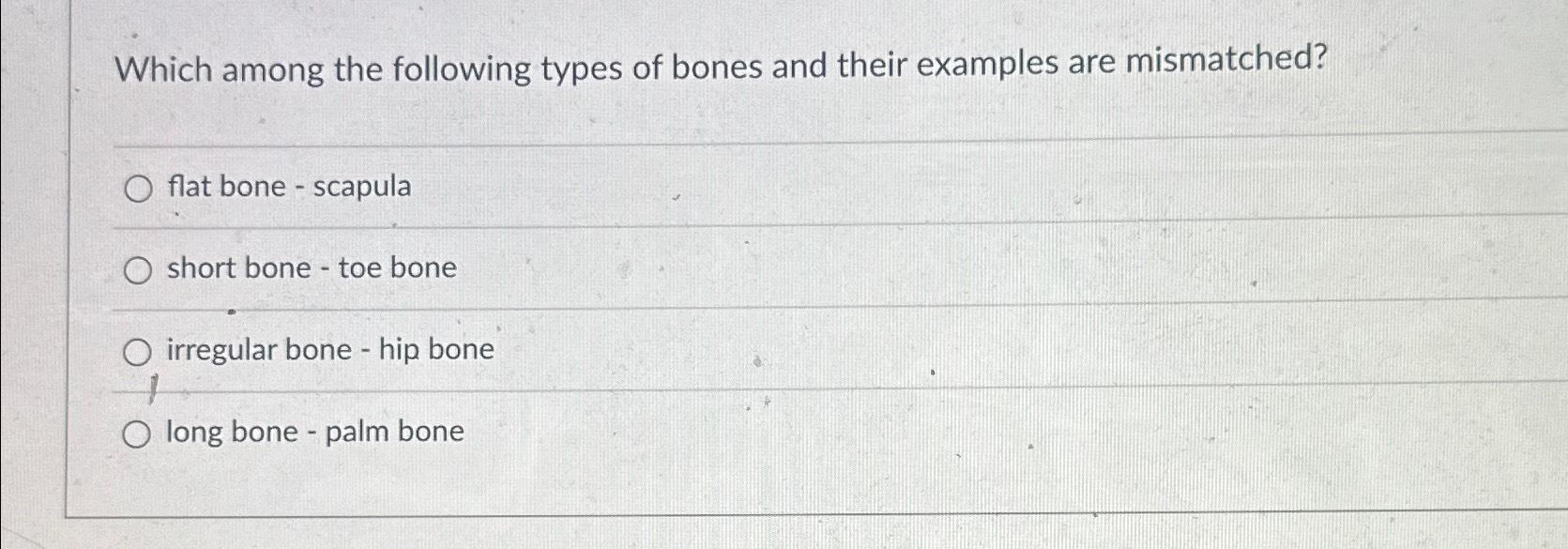 Solved Which among the following types of bones and their | Chegg.com