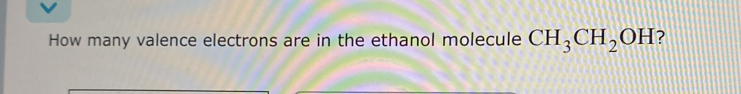 Solved How many valence electrons are in the ethanol | Chegg.com