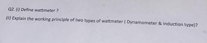 Solved Q2. (i) Define wattmeter ? (ii) Explain the working | Chegg.com Solved Q2. (i) Define wattmeter ? (ii) Explain the working | Chegg.com