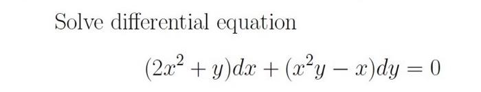 Solved Solve differential equation (2x2 + y)dx + (2ʻy – x)dy | Chegg.com