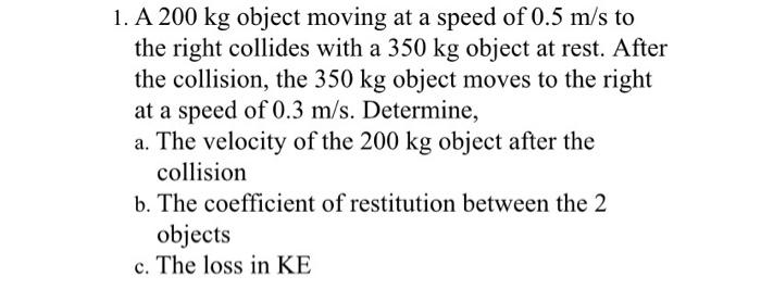 Solved 1. A 200 kg object moving at a speed of 0.5 m/s to | Chegg.com