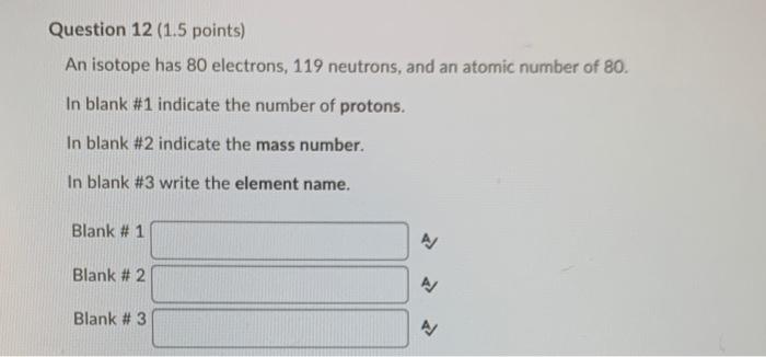 Solved Question 12 (1.5 points) An isotope has 80 electrons, | Chegg.com