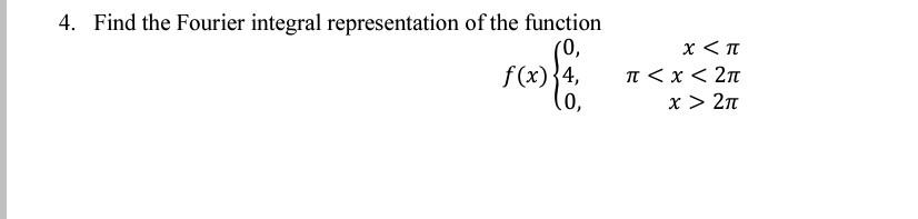 Solved 4. Find the Fourier integral representation of the | Chegg.com