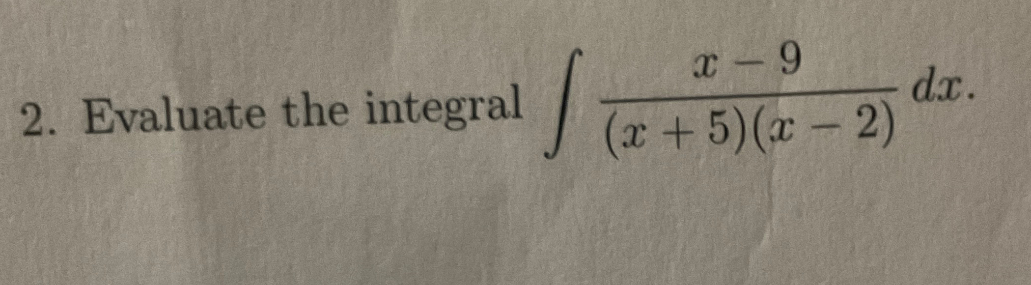 Solved Evaluate the integral ∫﻿﻿x-9(x+5)(x-2)dx | Chegg.com