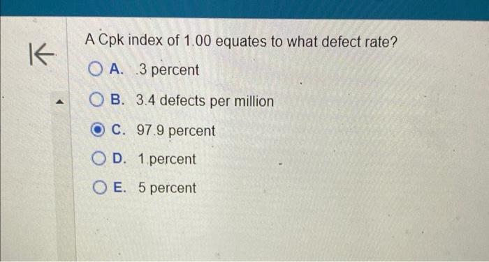Solved A Cpk index of 1.00 equates to what defect rate? A. 3 | Chegg.com