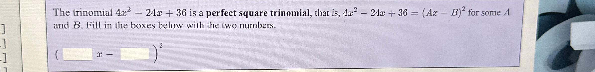 Solved The trinomial 4x2-24x+36 ﻿is a perfect square | Chegg.com