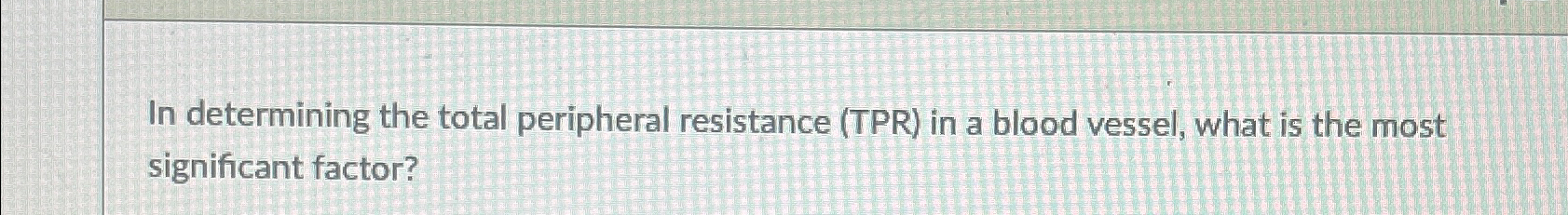 Solved In determining the total peripheral resistance (TPR) | Chegg.com