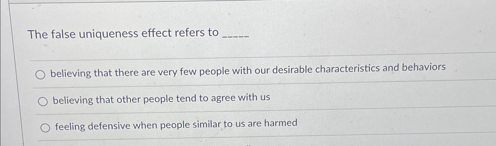 Solved The false uniqueness effect refers tobelieving that | Chegg.com