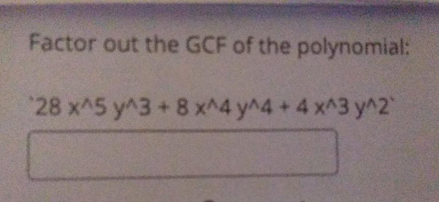 Solved Factor out the GCF of the polynomial: 28 x^5 y^3 + 8 | Chegg.com