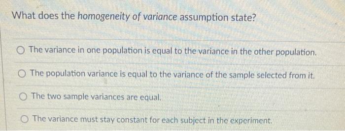 Solved What does the homogeneity of variance assumption | Chegg.com