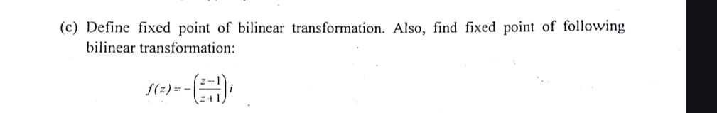 Solved (c) ﻿Define fixed point of bilinear transformation. | Chegg.com