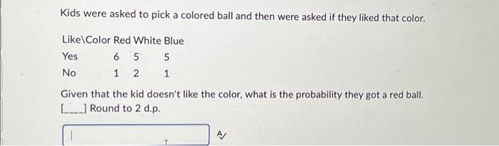 Solved Kids were asked to pick a colored ball and then were | Chegg.com