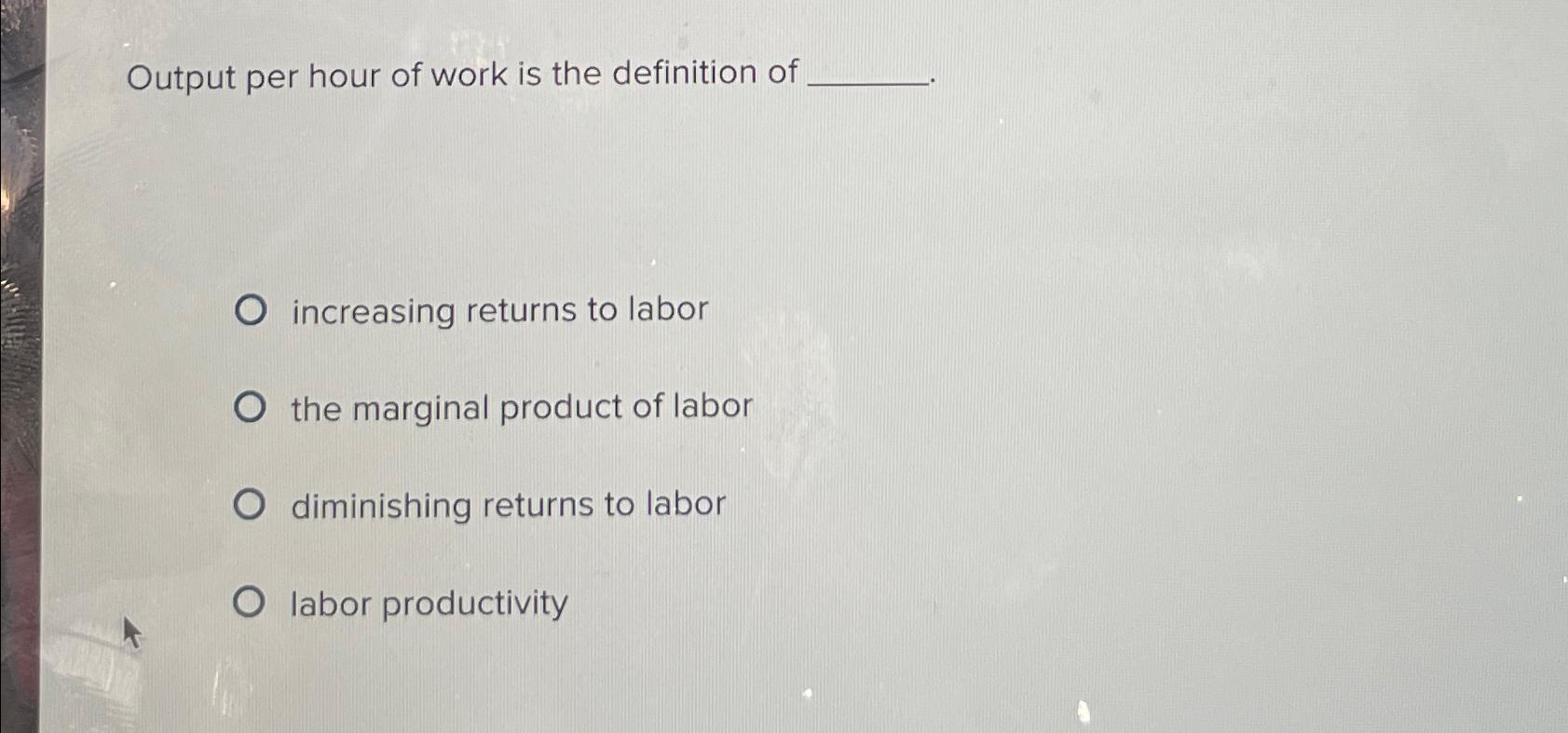 Solved Output per hour of work is the definition | Chegg.com