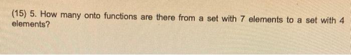 Solved (15) 5. How many onto functions are there from a set | Chegg.com