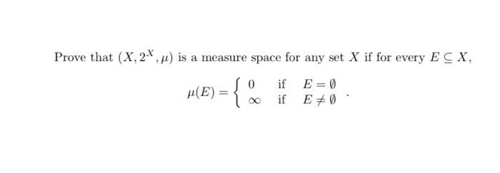 Solved Prove that (X,2X,μ) is a measure space for any set X | Chegg.com