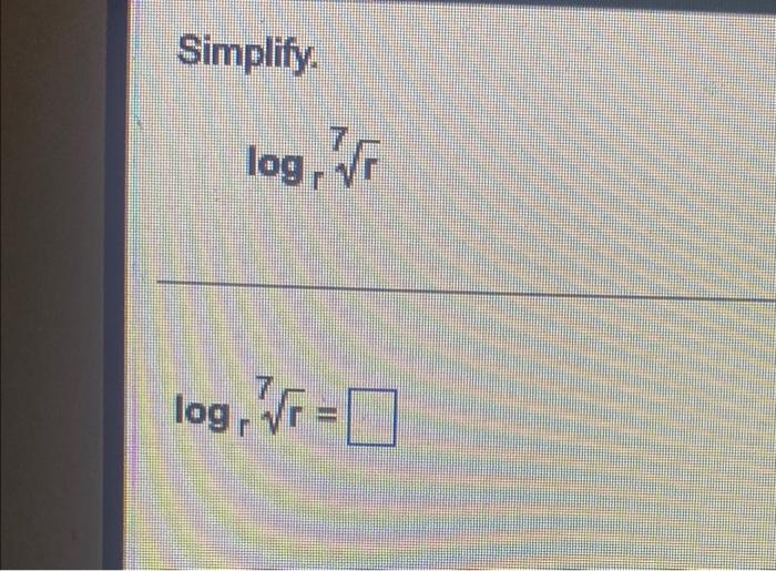Solved Simplify. logr log, √r = √r | Chegg.com
