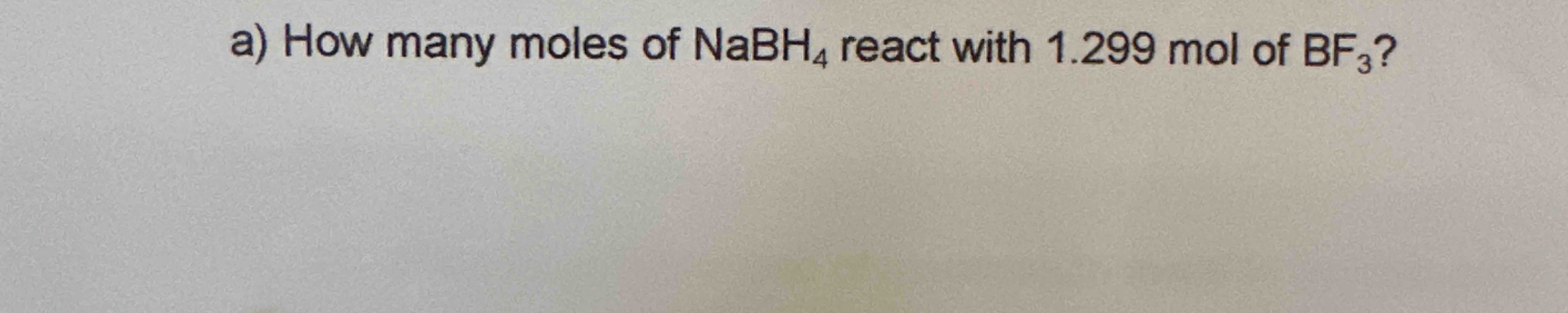 Solved a) ﻿How many moles of NaBH4 ﻿react with 1.299 ﻿mol of | Chegg.com