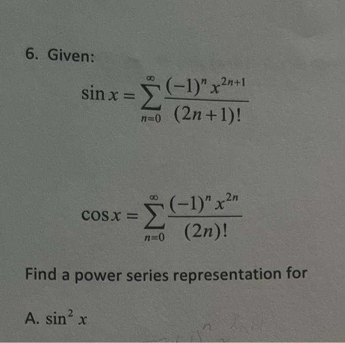 Solved 6. Given: sinx=∑n=0∞(2n+1)!(−1)nx2n+1 | Chegg.com