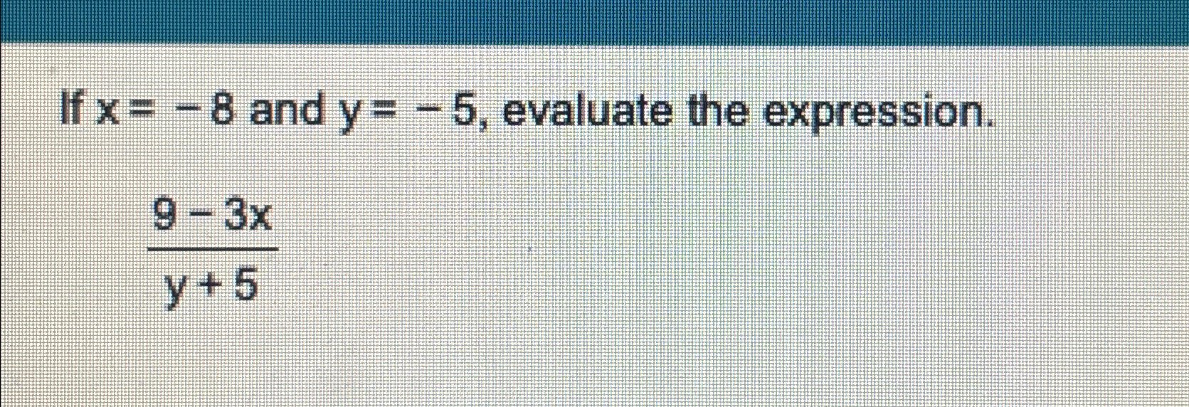 Solved If X 8 ﻿and Y 5 ﻿evaluate The Expression 9 3xy 5