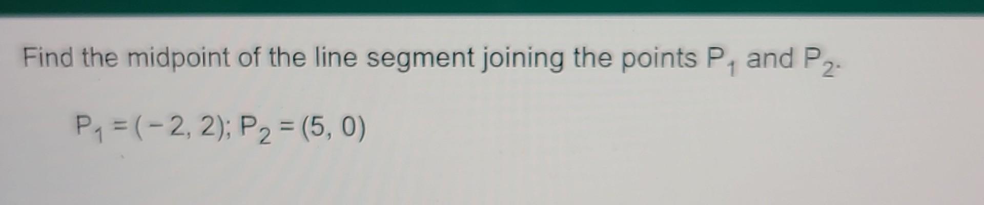 Solved Find the midpoint of the line segment joining the | Chegg.com