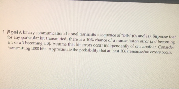 Solved 1 [5 pts] A binary communication channel transmits a | Chegg.com