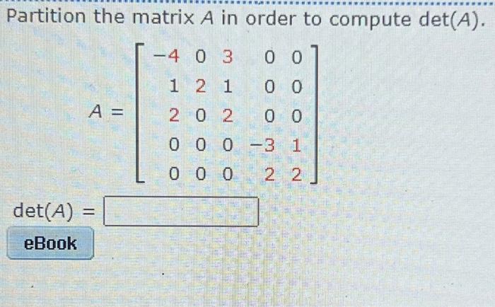 Solved Partition the matrix A in order to compute det(A). | Chegg.com