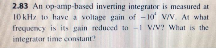 Solved 2.83 An op-amp-based inverting integrator is measured | Chegg.com