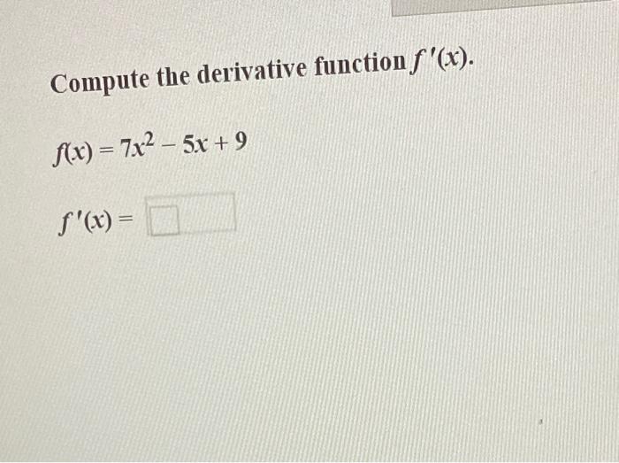 Solved Compute The Derivative Function F′ X F X 7x2−5x 9