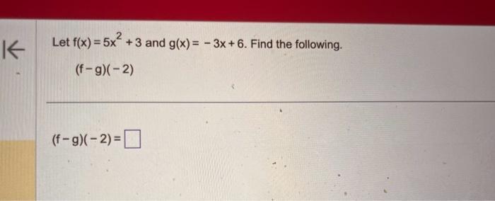 Solved Let f(x)=5x2+3 and g(x)=−3x+6. Find the following. | Chegg.com